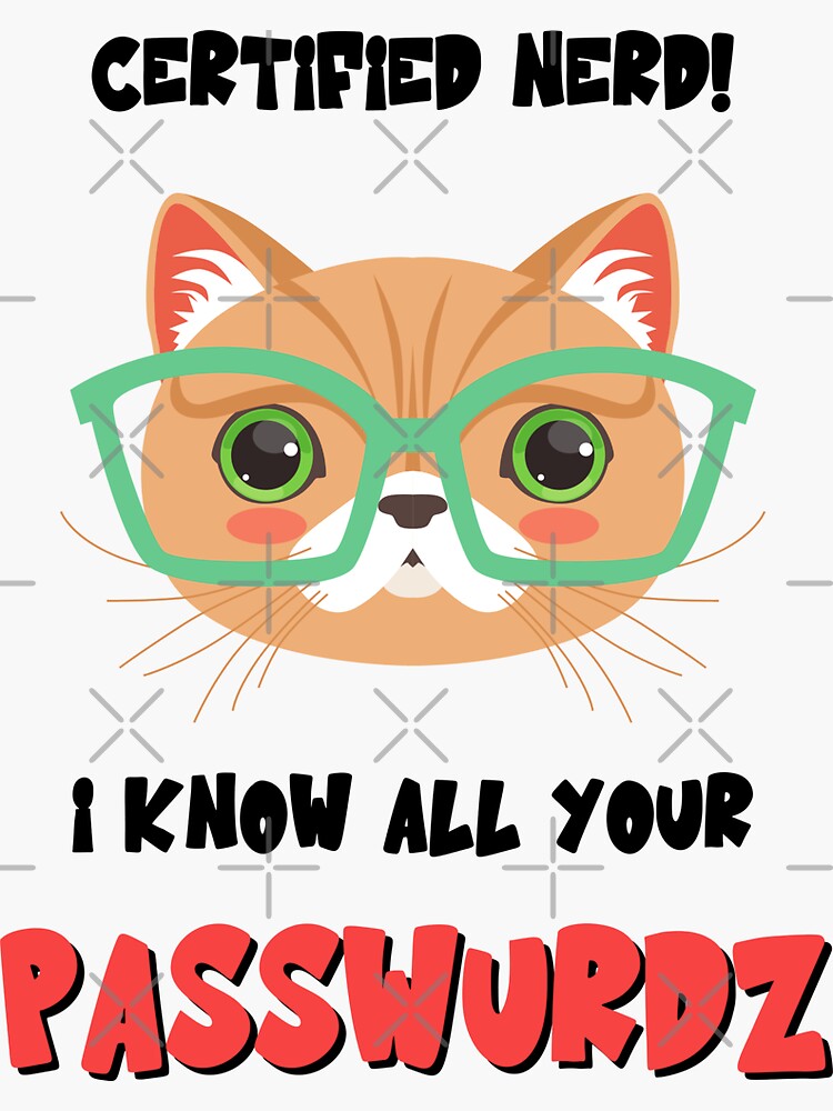 "Geeky Nerdy Funny Cat Meme! I Know All Your PASSWURDZ" Sticker for ...
