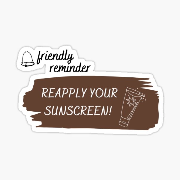 "Friendly reminder: Reapply your sunscreen!" Sticker for Sale by ...
