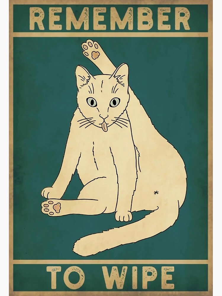 "Remember to Wipe Funny Cat" Poster for Sale by savanahsandeers | Redbubble