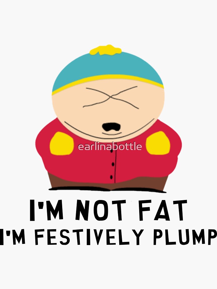 "I'm Not Fat I'm Festively Plump - Eric Cartman" Sticker for Sale by ...