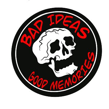 "Bad ideas make good memories " Sticker for Sale by EDLFDESIGNS | Redbubble
