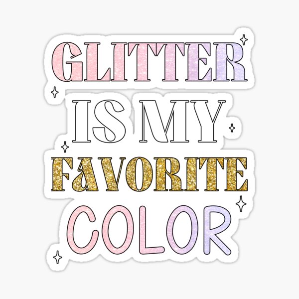 "Glitter is My Favorite Color for Girls" Sticker for Sale by MediTees ...