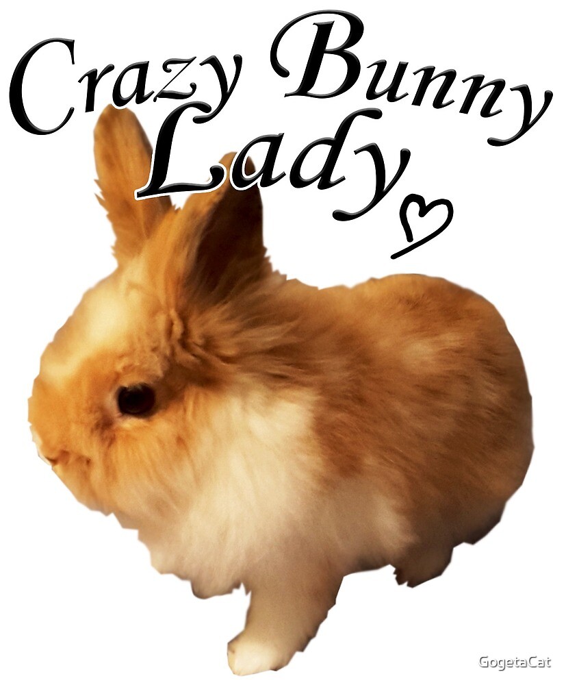 "Crazy Bunny Lady" by GogetaCat | Redbubble