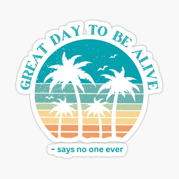 "Great Day to be Alive" Sticker for Sale by iamshenlock | Redbubble