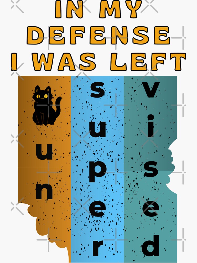 "In My Defense, I Was Left Unsupervised - Black Cat Memes" Sticker for ...