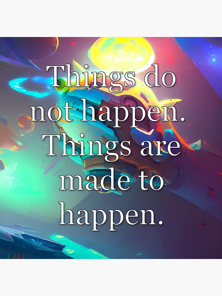 "Things do not happen motivational quote sticker" Sticker for Sale by ...