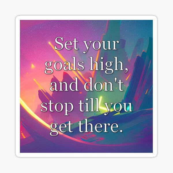 "Set your goals high motivational quote sticker" Sticker for Sale by ...