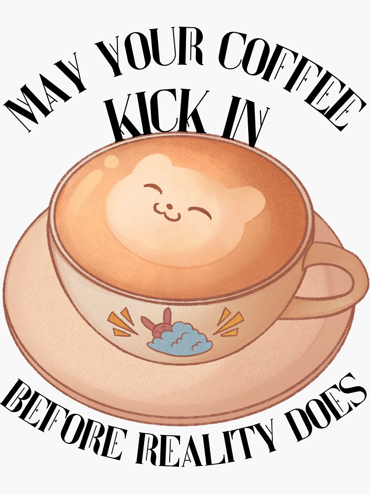 "May Your Coffee Kick In Before Reality Does | Kawaii Coffee Bear ...
