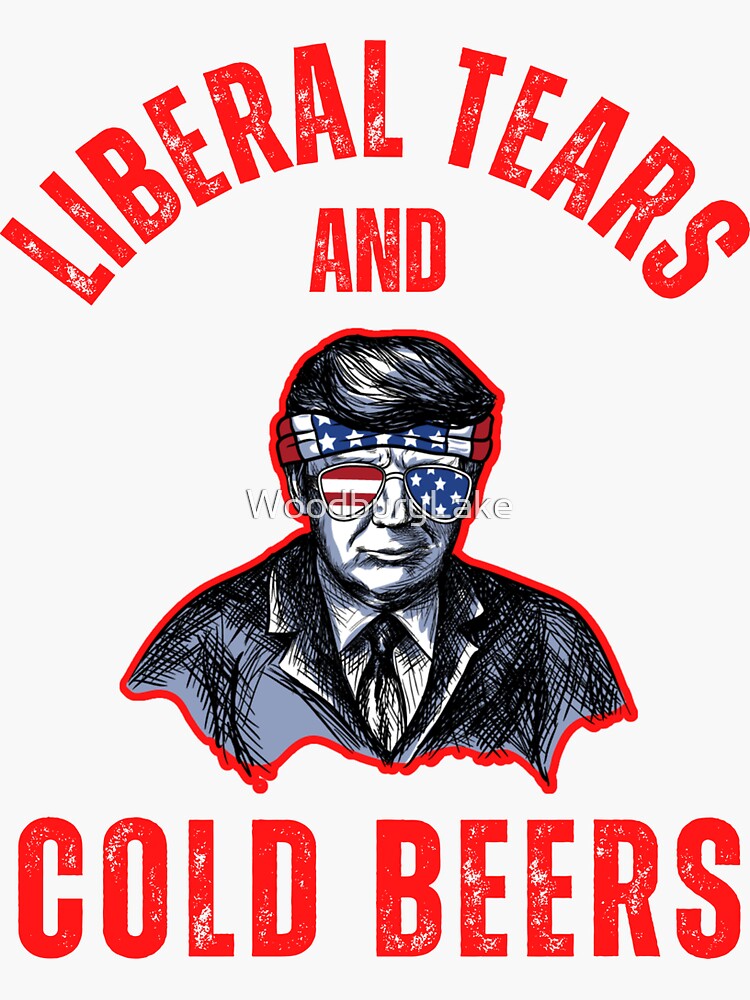 "Liberal Tears And Cold Beers" Sticker for Sale by WoodburyLake | Redbubble