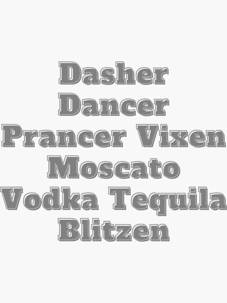 "DASHER DANCER PRANCER VIXEN MOSCATO VODKA TEAUILA BLITZEN" Sticker for ...