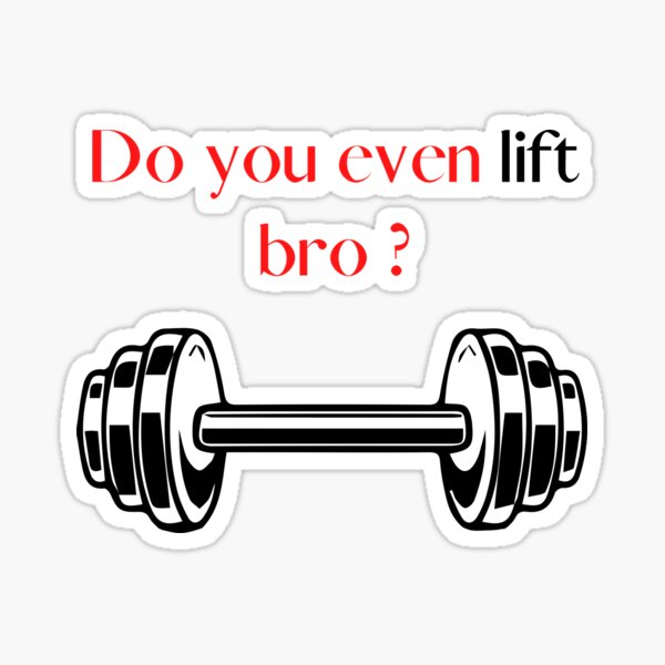 "Do you even lift bro ?" Sticker for Sale by Mehdi177 | Redbubble
