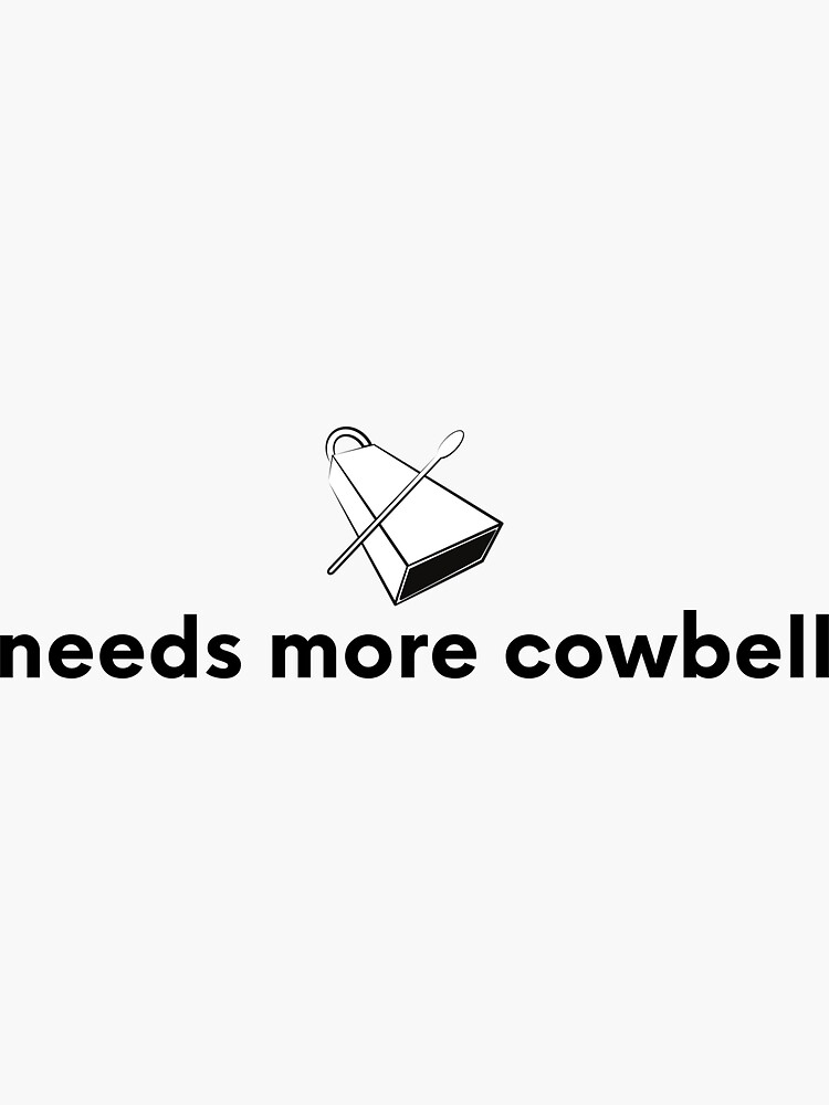 "Needs More Cowbell" Sticker for Sale by Dixieland1 | Redbubble