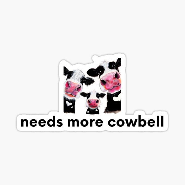 "Needs More Cowbell" Sticker for Sale by Dixieland1 | Redbubble