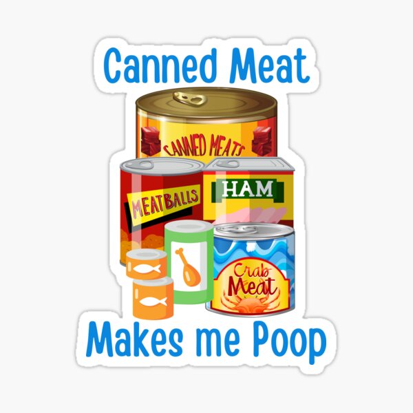 "Canned Meat Makes Me Poop Gag gifts" Sticker for Sale by Willyboy16 ...