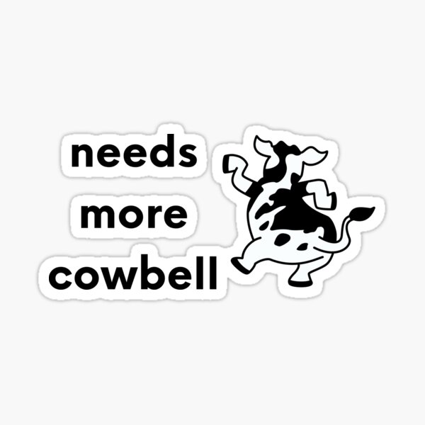 "Needs More Cowbell" Sticker for Sale by Dixieland1 | Redbubble
