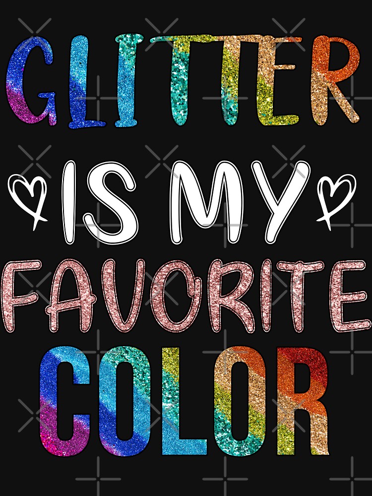 "Glitter is My Favorite Color for Girls" Essential T-Shirt for Sale by ...