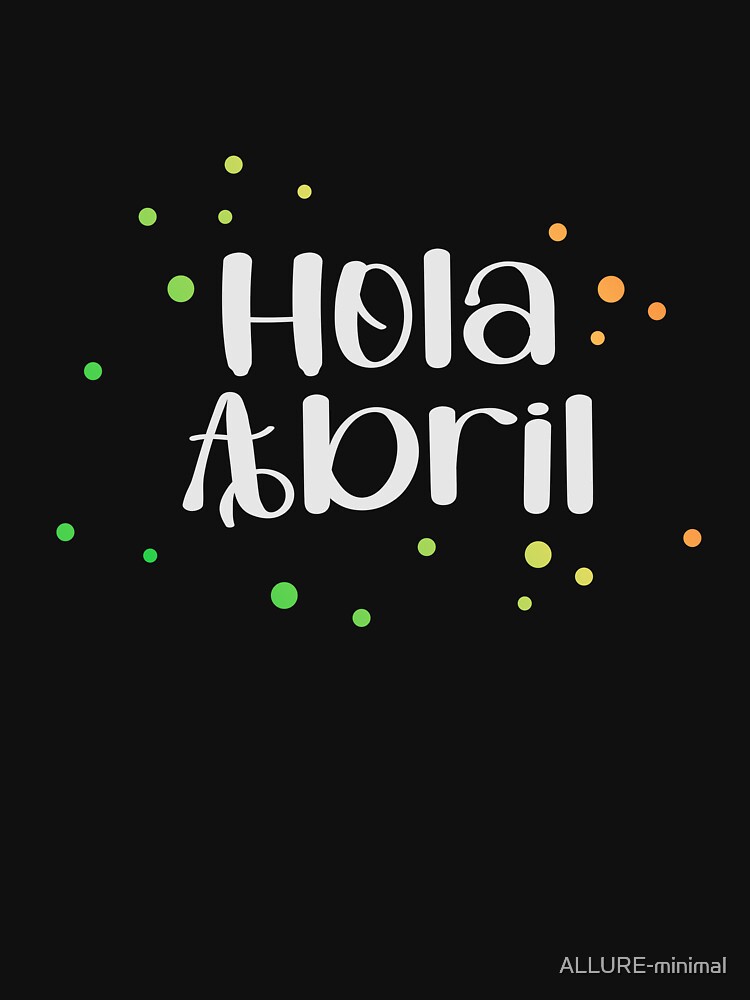 "Hola abril - Hello April" T-shirt for Sale by ALLURE-minimal ...