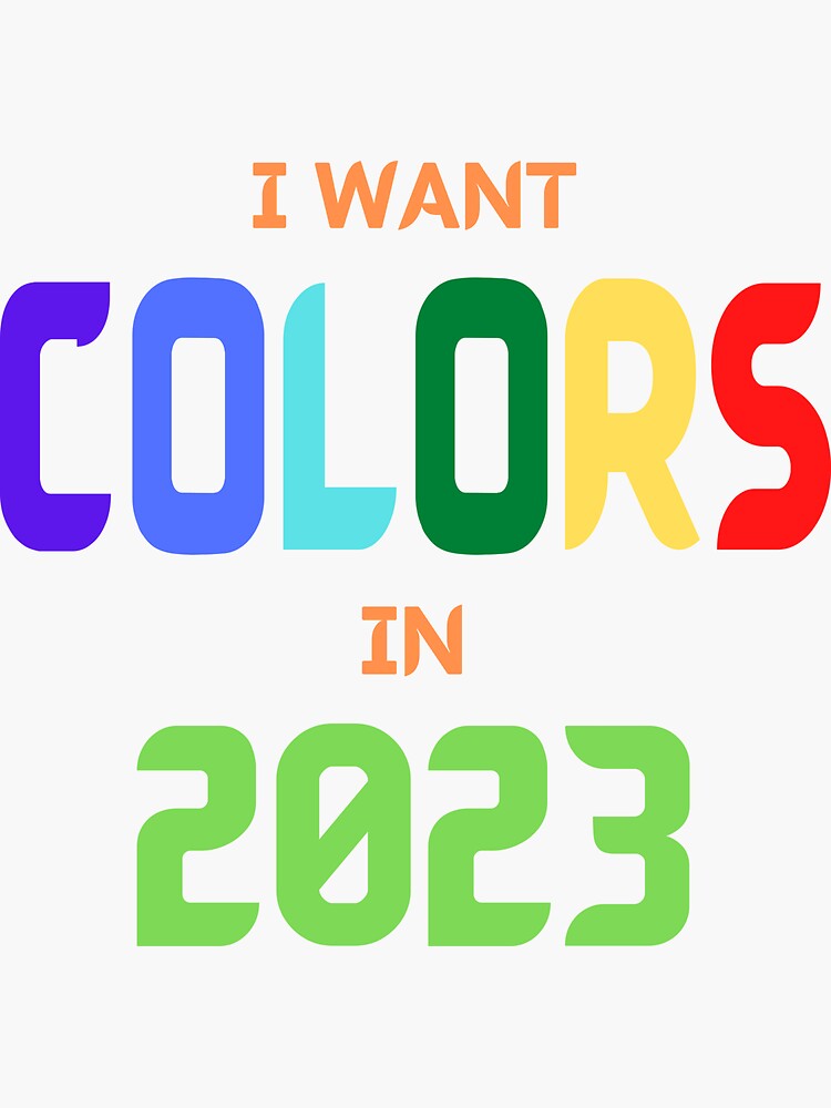"I want colors in 2023" Sticker for Sale by SoftstoneDesign | Redbubble