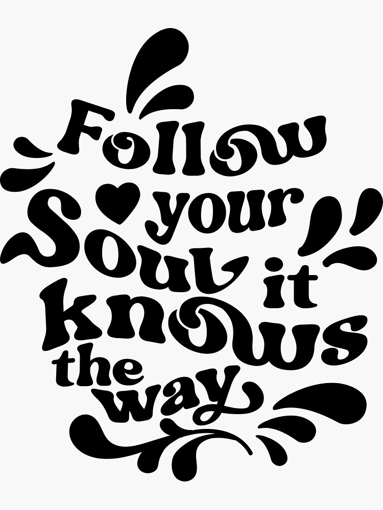 "Follow your soul it knows the way Classic T-Shirt Quotes" Sticker for ...