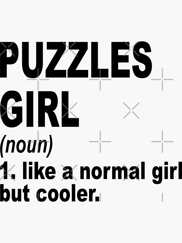 Puzzles Girl Definitionpuzzles Girl Like A Normal Girl But Cooler
