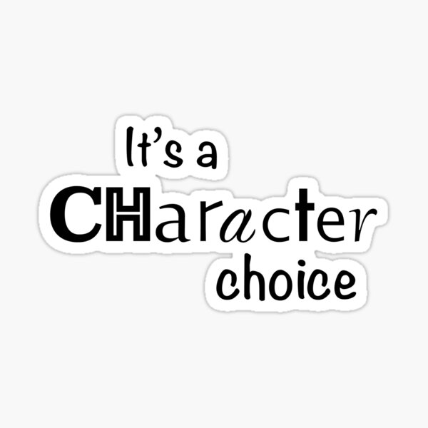 "It's a Character Choice " Sticker for Sale by RealActorsOnly | Redbubble