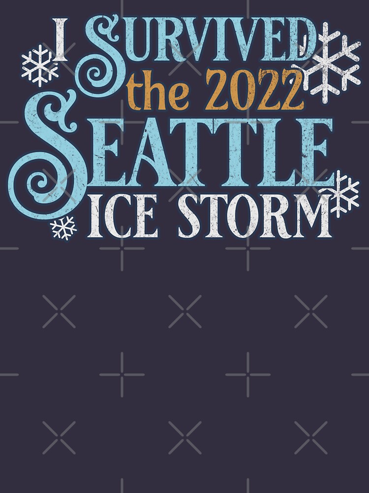 Seattle Ice Storm 2022 I Survived The 2022 Seattle Ice Storm T
