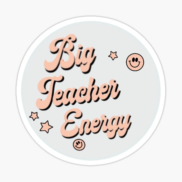 "Big Teacher Energy" Sticker for Sale by BrigetteMarold | Redbubble