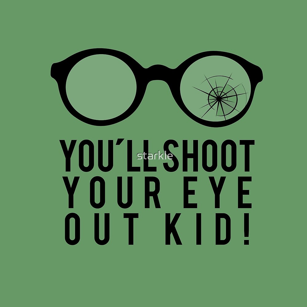 "YOU'LL SHOOT YOUR EYE OUT KID! Ralphie The Christmas Story movie" by ...