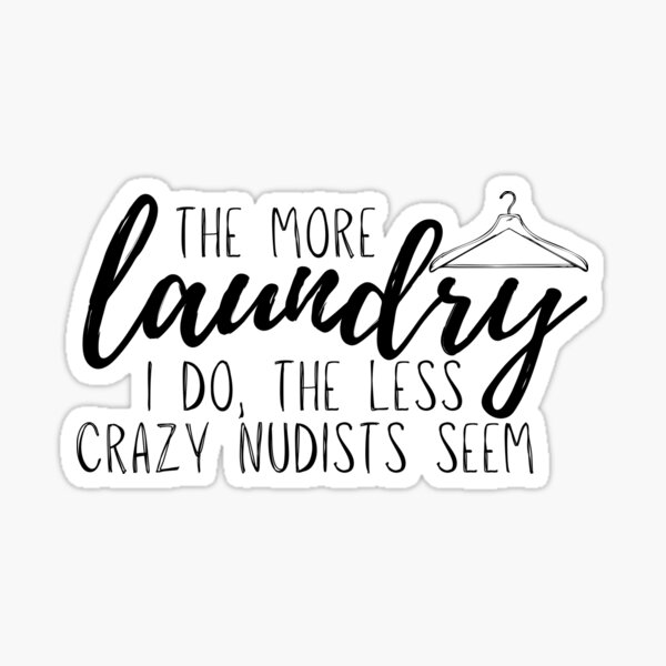 "The More Laundry I Do The Less Crazy Nudists Seem Laundry Room Wash ...