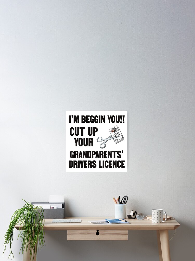 "Cut Up Your Grandparents Drivers Licence - Funny Meme" Poster for Sale ...