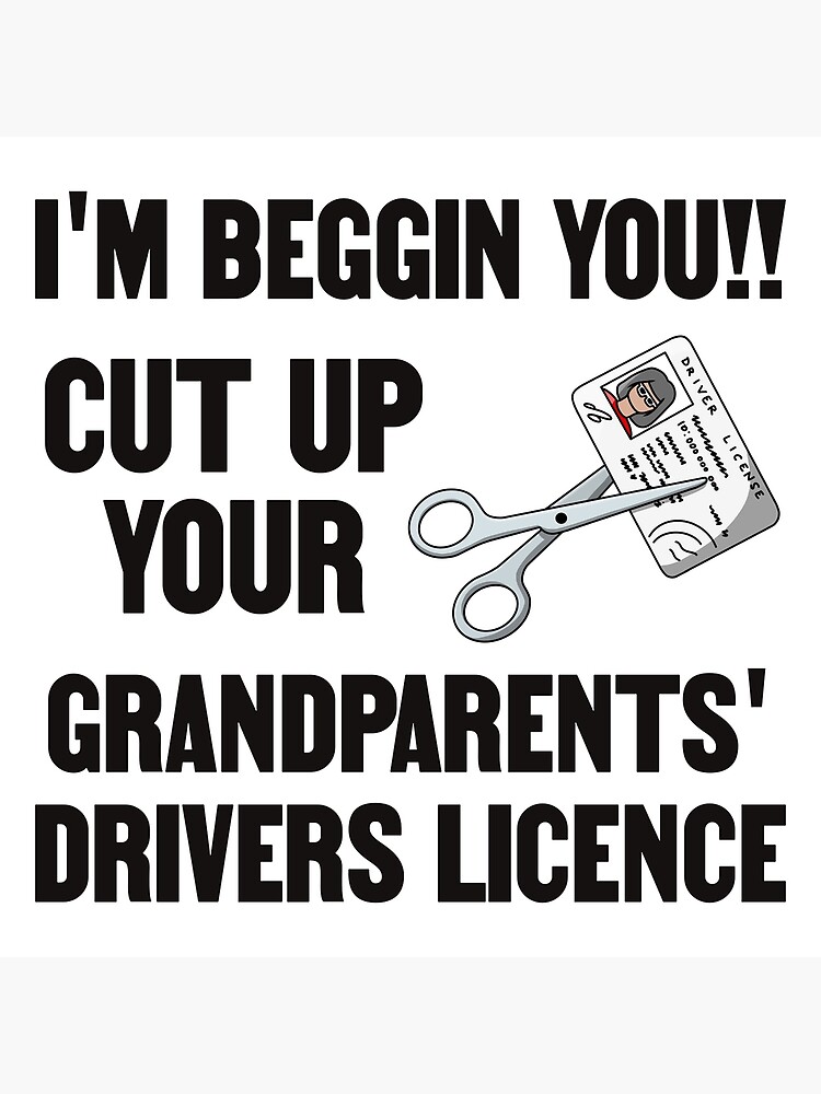 "Cut Up Your Grandparents Drivers Licence - Funny Meme" Poster for Sale ...