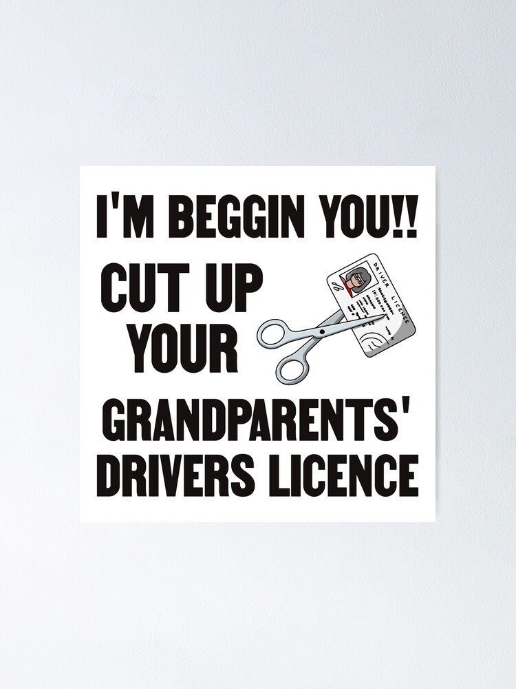 "Cut Up Your Grandparents Drivers Licence - Funny Meme" Poster for Sale ...