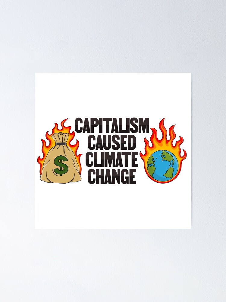 "Capitalism Caused Climate Change" Poster for Sale by SSFootball ...