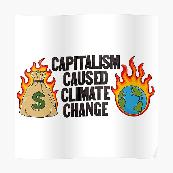 "Capitalism Caused Climate Change" Poster for Sale by SSFootball ...