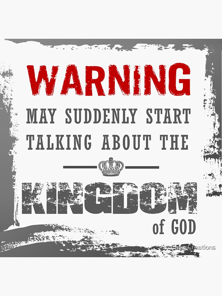 "Warning - Suddenly Start Talking About the Kingdom of God - Christian ...
