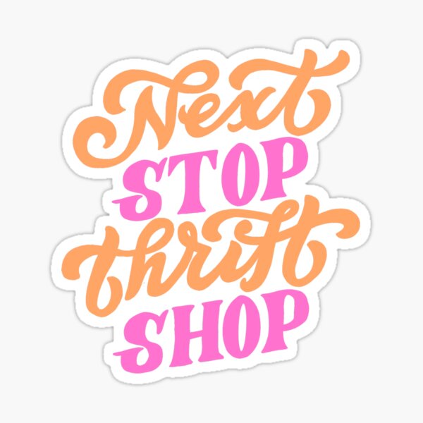 "Next stop thrift shop!" Sticker for Sale by jardakelley | Redbubble