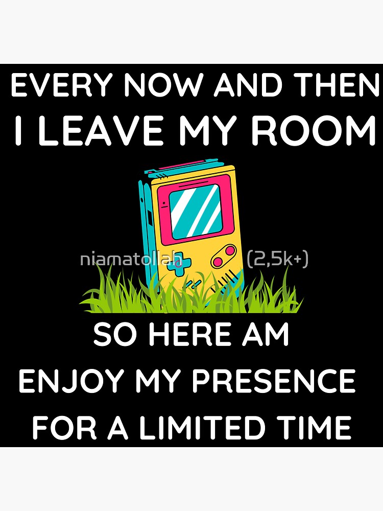 "Games Every Now And Then I Leave My Room Gaming" Sticker for Sale by ...