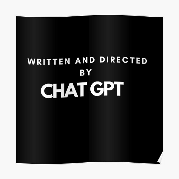 "CHAT GPT: The Ultimate Director and Writer T-Shirt" Poster for Sale by ...
