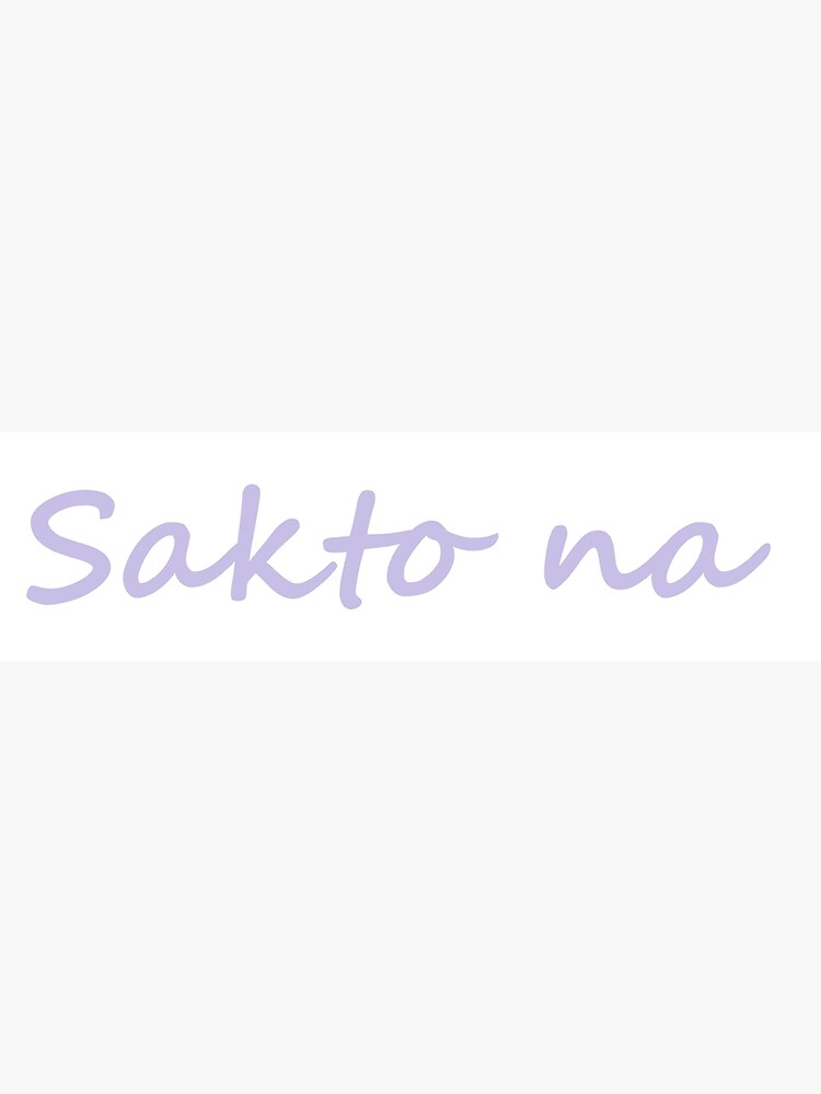 "" Sakto na " in Bisaya / Cebuano means " That's right "" Poster for ...