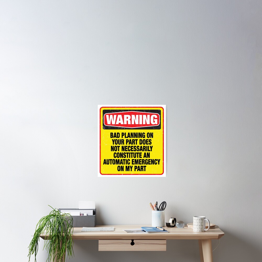 "Bad Planning - Procrastination Emergency Sign" Poster for Sale by ...