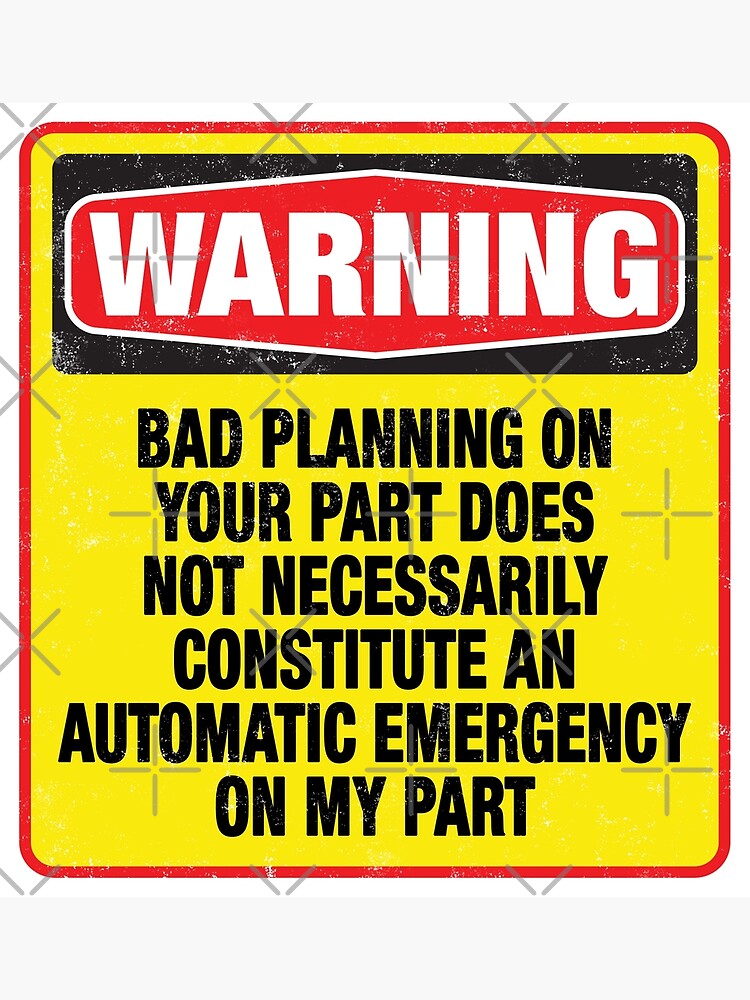 "Bad Planning - Procrastination Emergency Sign" Poster for Sale by ...