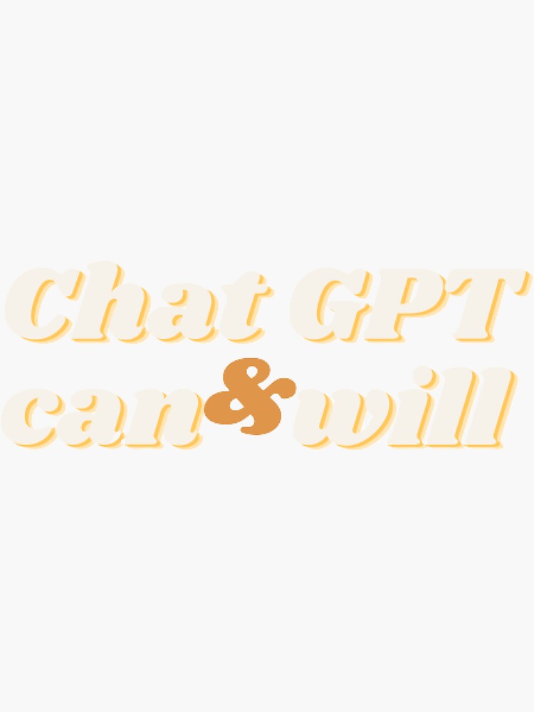"Chat GPT Can and Will: The Future of AI Communication" Sticker for ...
