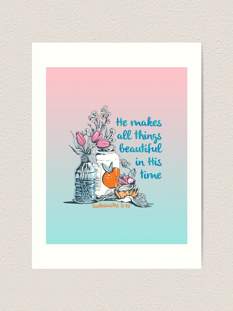 "He Makes All Things Beautiful In His Time Ecclesiastes 3 Verse 11 ...
