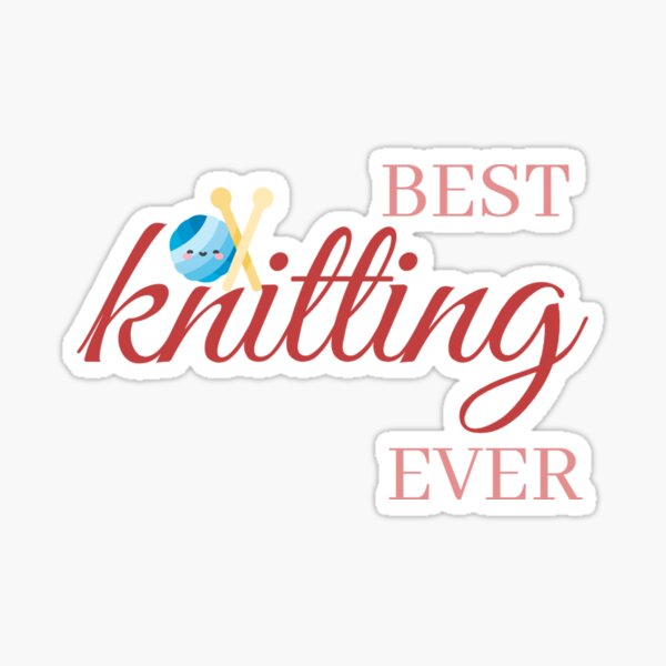 "best knitting ever sticker" Sticker for Sale by Shoshta | Redbubble