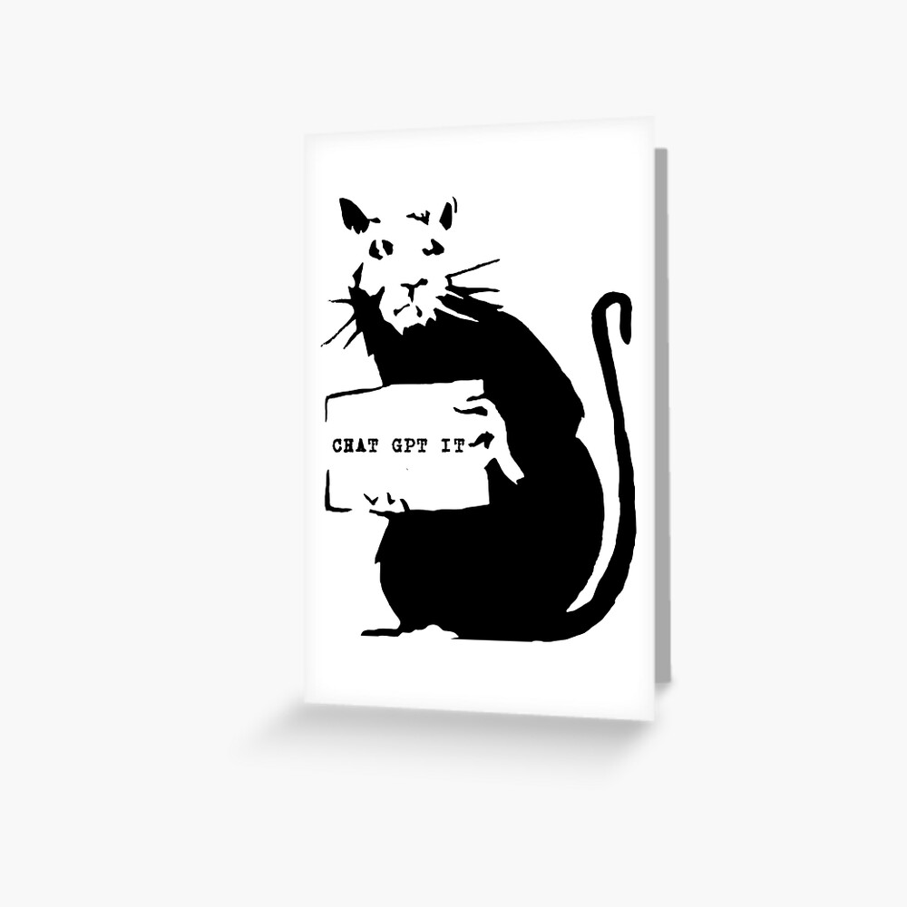 "CHAT GPT IT - Banksy Rat Design" Greeting Card for Sale by ChatGPT ...