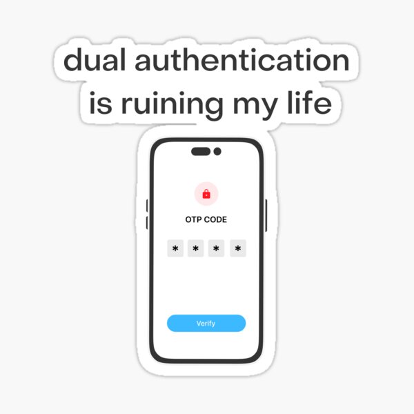 "Dual authentication is ruining my life ironic satire" Sticker for Sale ...