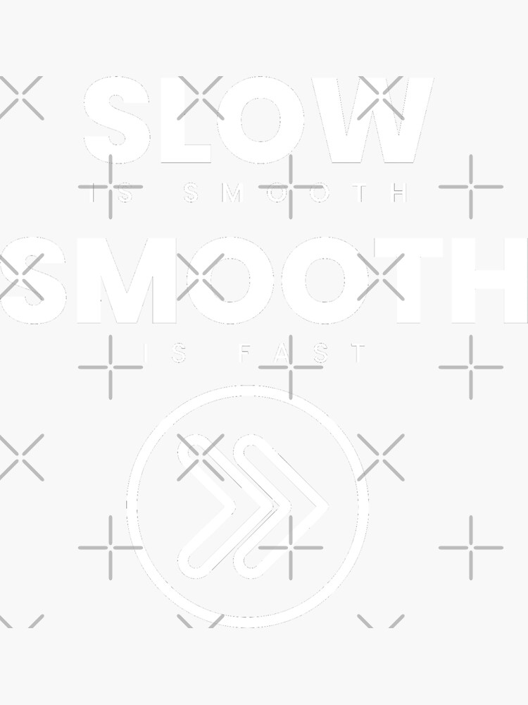 "Slow Is Smooth Smooth Is Fast" Sticker for Sale by SmartCastle | Redbubble