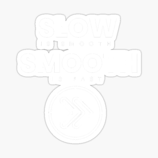 "Slow Is Smooth Smooth Is Fast" Sticker for Sale by SmartCastle | Redbubble