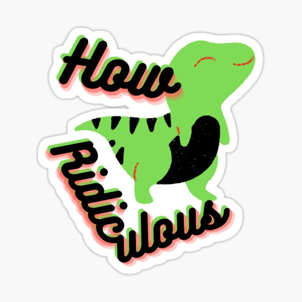 "How Ridiculous" Sticker for Sale by Hannajal11 | Redbubble