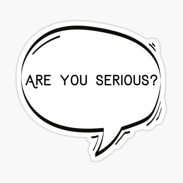 "Are you serious ?" Sticker for Sale by Mehdi177 | Redbubble